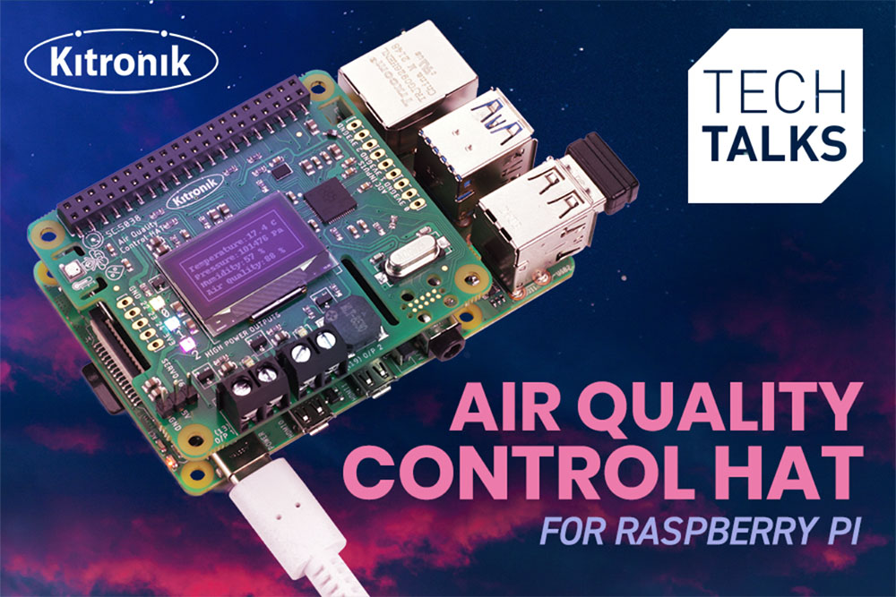 Tech Talk - Kitronik Air Quality Control HAT Thurs 25th May -10:30AM B – Kitronik Ltd