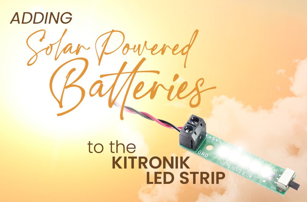 Adding Solar Powered Rechargeable Batteries to the Kitronik LED Strip ...