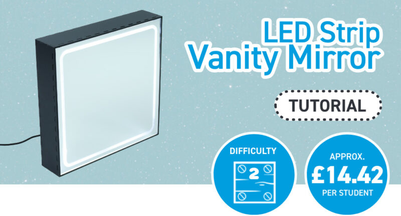 Classroom Project: Value Acrylic Vanity Mirror with LED lighting - Kitronik